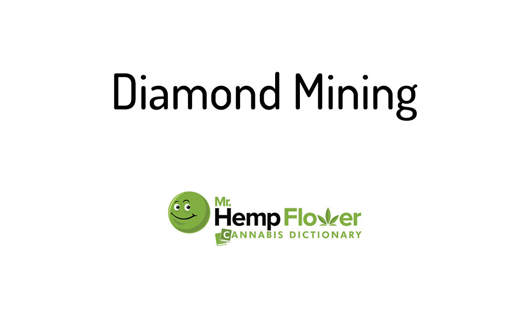 Diamond Mining ... What Is It Exactly? A Common in the Cannabis Industry